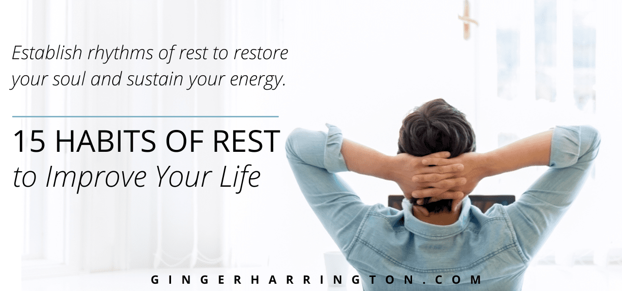 15 Habits of Rest that will Improve Your Life | Ginger Harrington